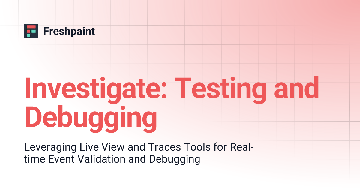 Investigate: Testing and Debugging | Freshpaint