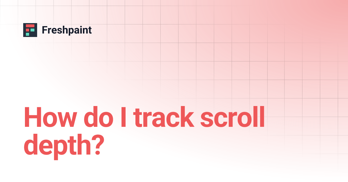 How do I track scroll depth? | Freshpaint