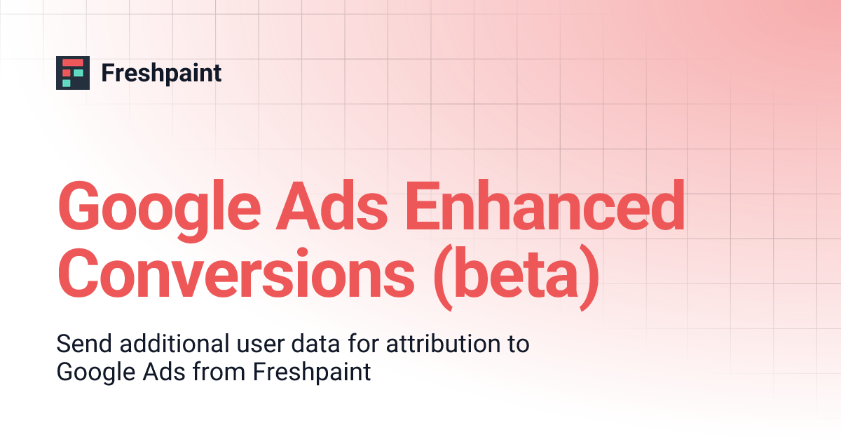 Google Ads Enhanced Conversions (beta) | Freshpaint