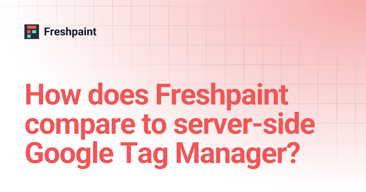 How does Freshpaint compare to server-side Google Tag Manager? | Freshpaint