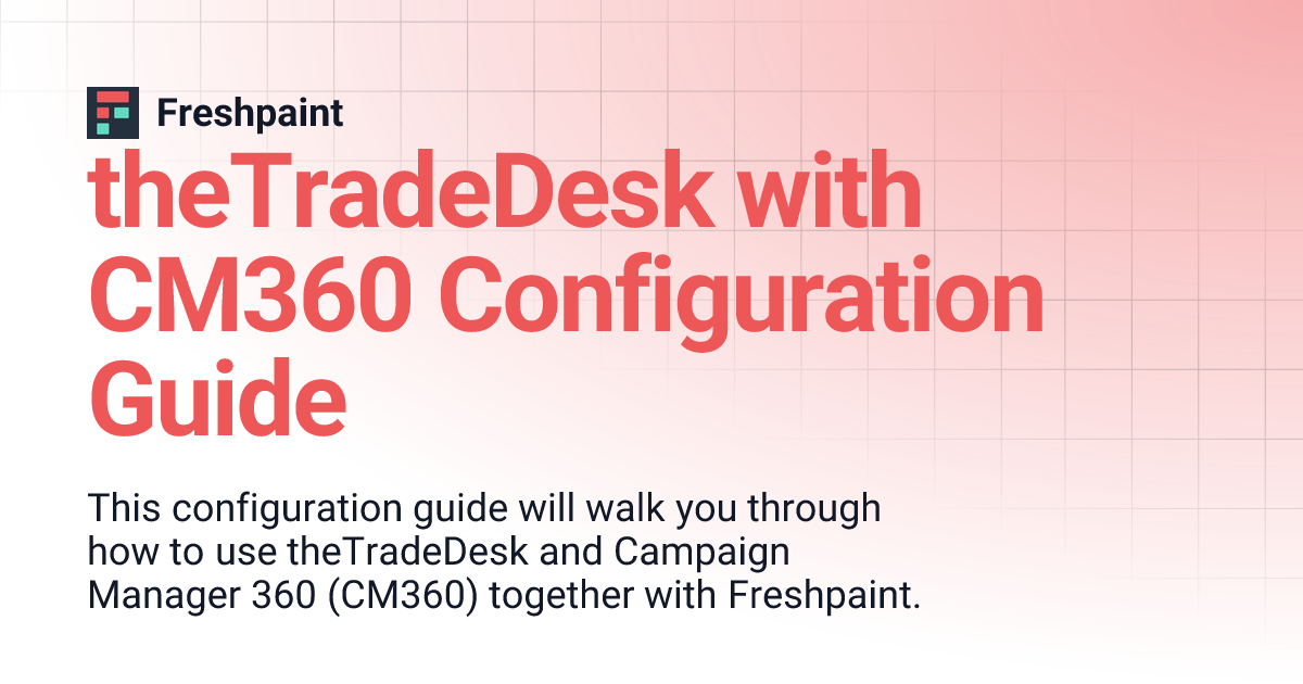 theTradeDesk with CM360 Configuration Guide | Freshpaint