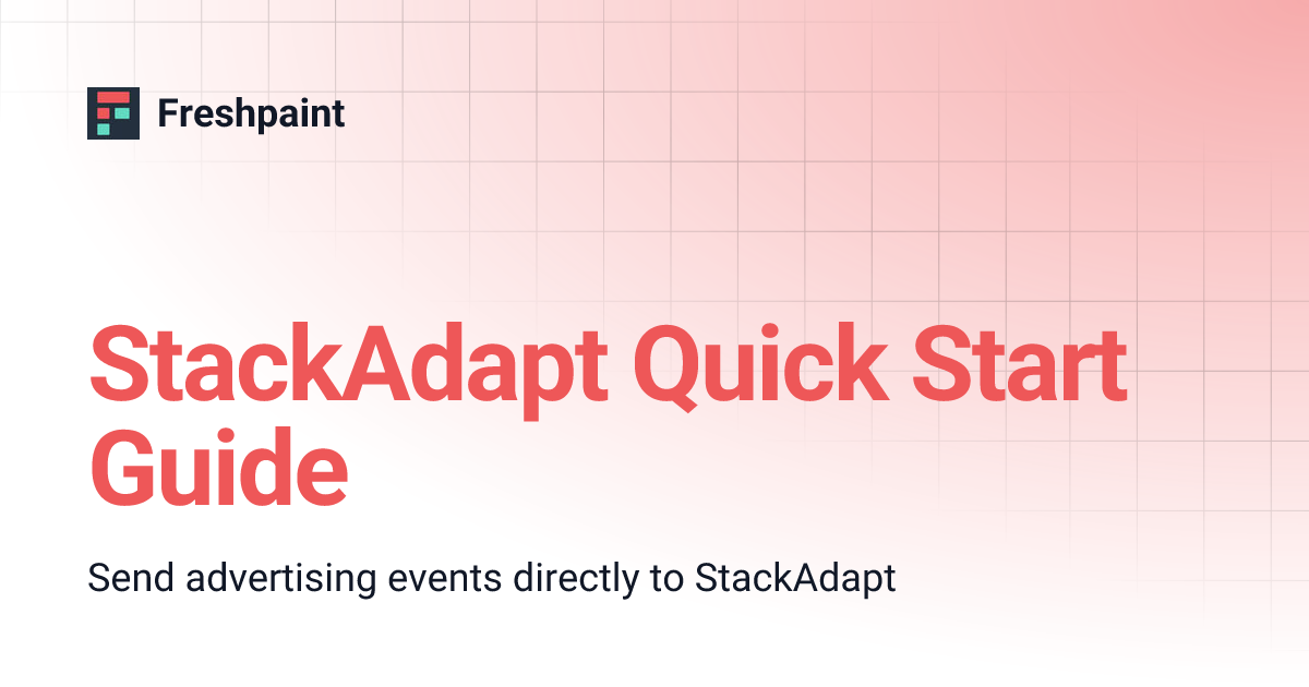 StackAdapt Quick Start Guide | Freshpaint