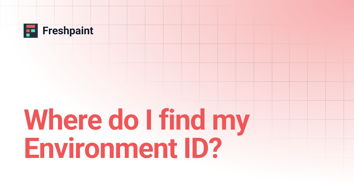 Where do I find my Environment ID? | Freshpaint