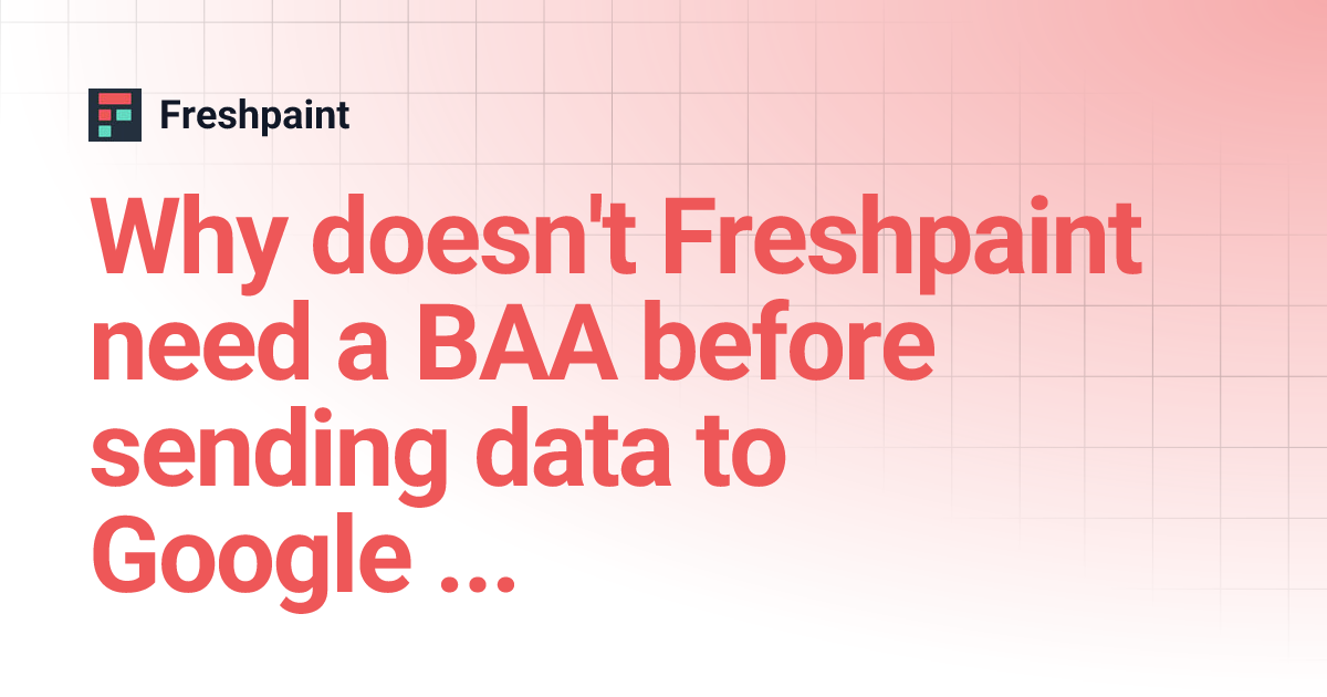 Why doesn't Freshpaint need a BAA before sending data to Google Ads and Facebook Ads? | Freshpaint